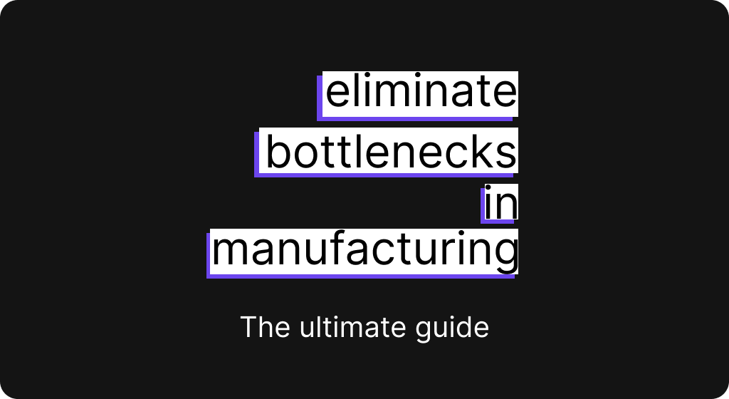 How to eliminate bottlenecks in manufacturing I Factbird